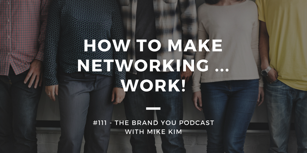BYP 111 – How To Make Networking … Work! – Mike Kim
