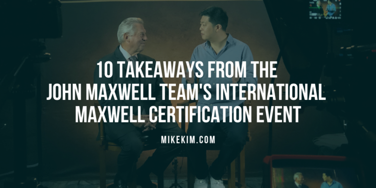 10 Takeaways from the John Maxwell Team’s International Maxwell Certification Event – Mike Kim